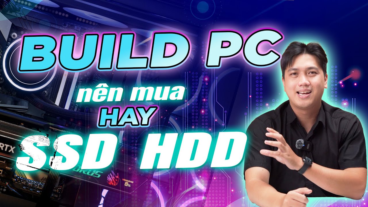 Build PC cho người mới: SSD và HDD, chọn cái nào hợp lý hơn? - YouTube