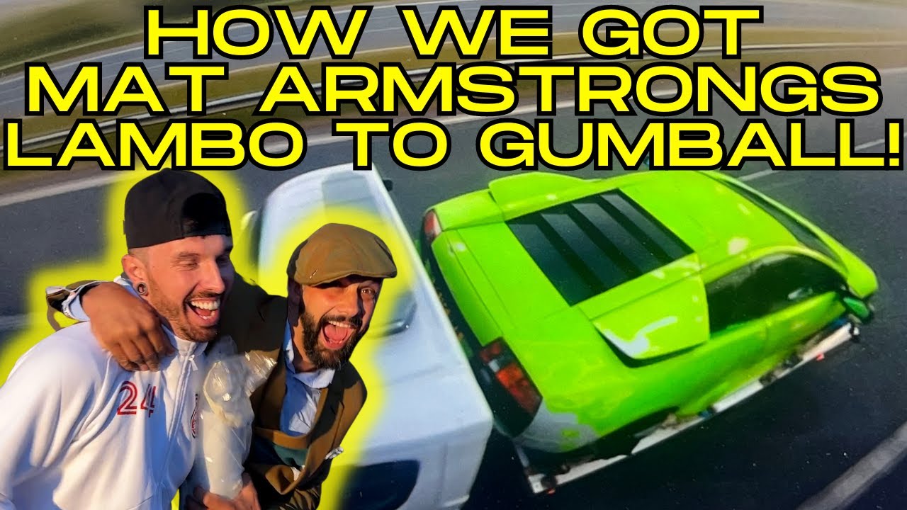 You wont believe how we got Mat Armstrong's lambo to Gumball3000 ...