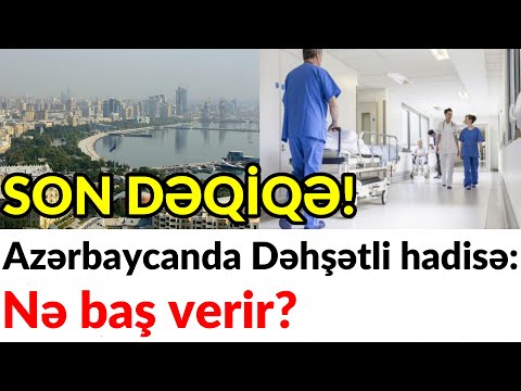SON DƏQİQƏ! Azərbaycanda Dəhşətli hadisə: Nə baş verir?