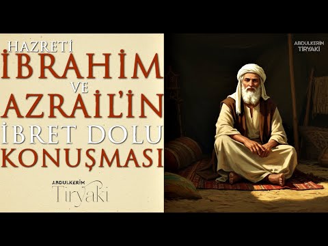 Hz. İbrahim (as) ve Azrail'in (as) Tüyler Ürperten Ölüm Konuşması (Abdulkerim Tiryaki)