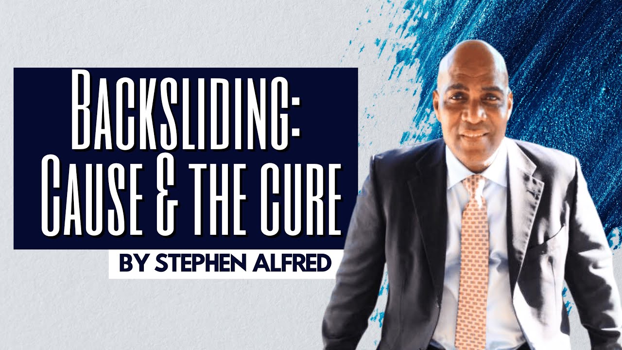 Backsliding: The Cause & The Cure - Stephen Alfred - YouTube
