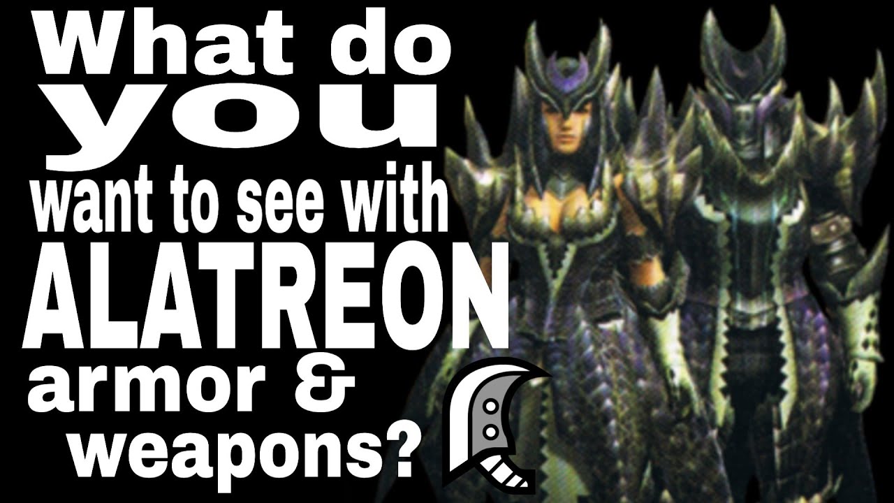 What would You want to see with Alatreon armor & weapons (Monster ...