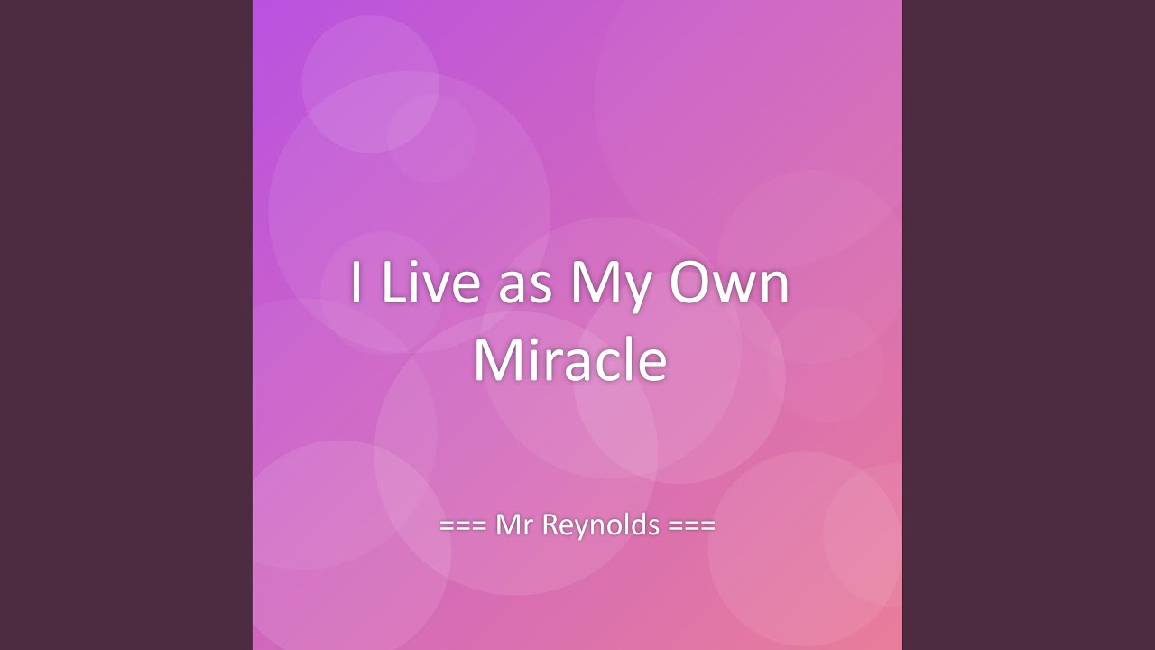I Live as My Own Miracle - YouTube