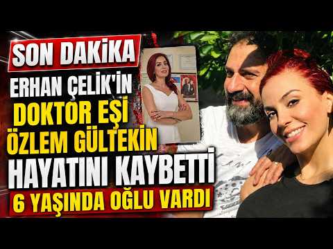 SON DAKİKA! Erhan Çelik’in Doktor Eşi Özlem Gültekin Hayatını Kaybetti | Kendi Kliniğinde Öldü