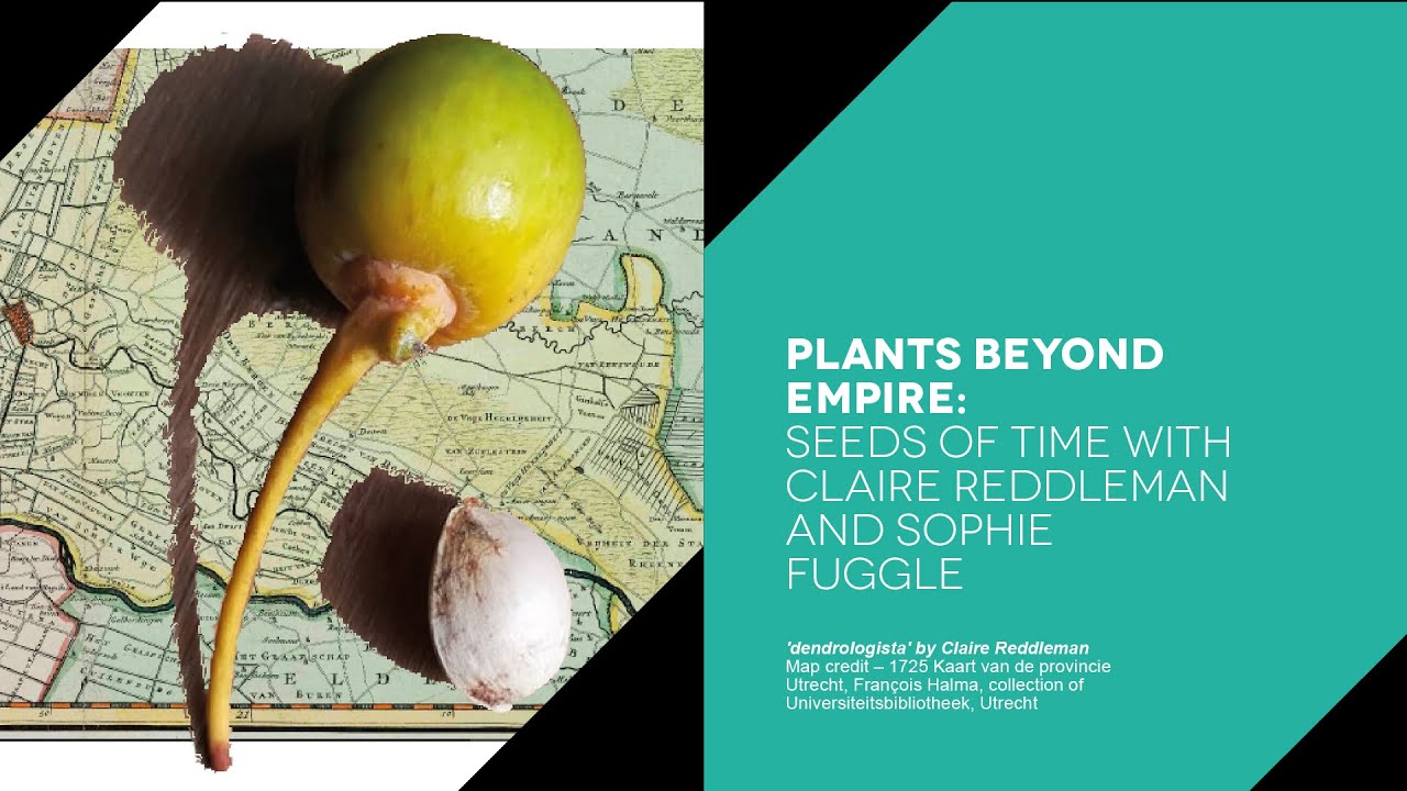 Plants Beyond Empire: Seeds of Time with Claire Reddleman and Sophie ...