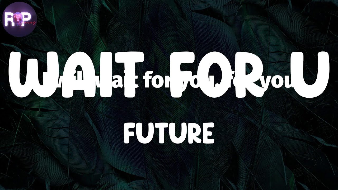 Future ️🎤 WAIT FOR U (feat. Drake & Tems) (Lyric Video) - YouTube
