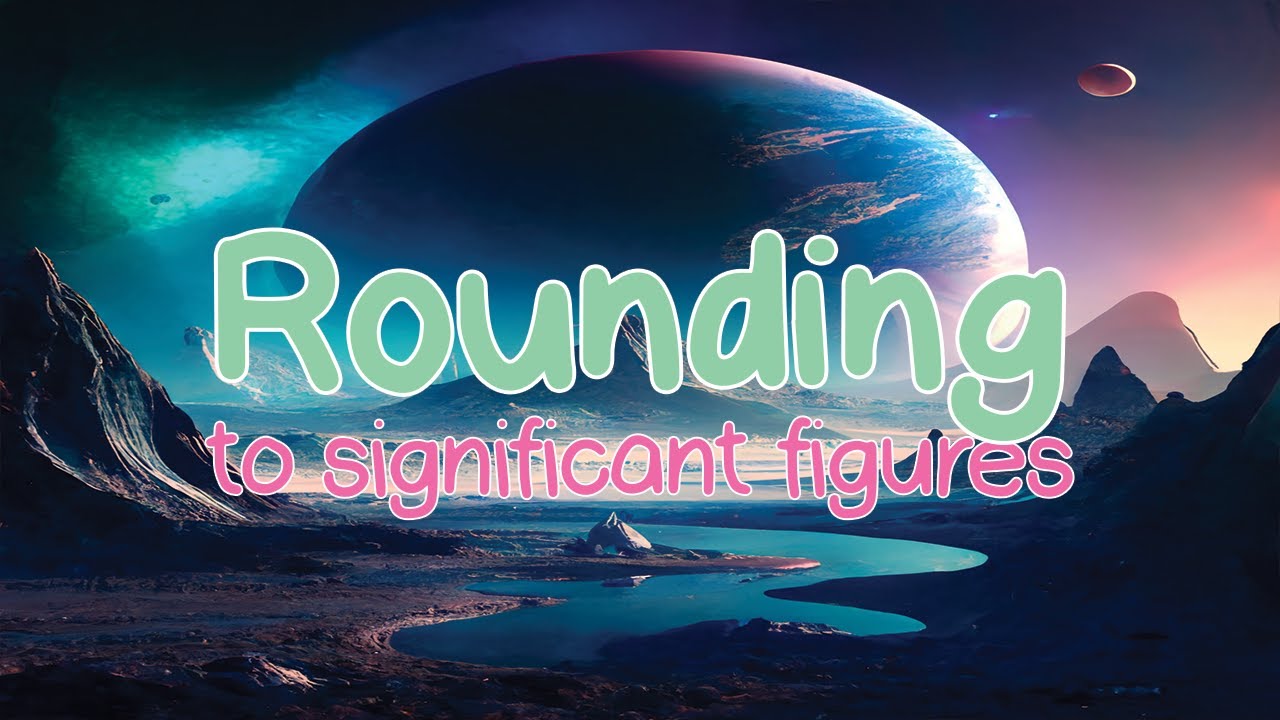 SIGNIFICANT FIGURES | WHAT ARE THEY AND HOW TO ROUND | GCSE MATH | KASM ...