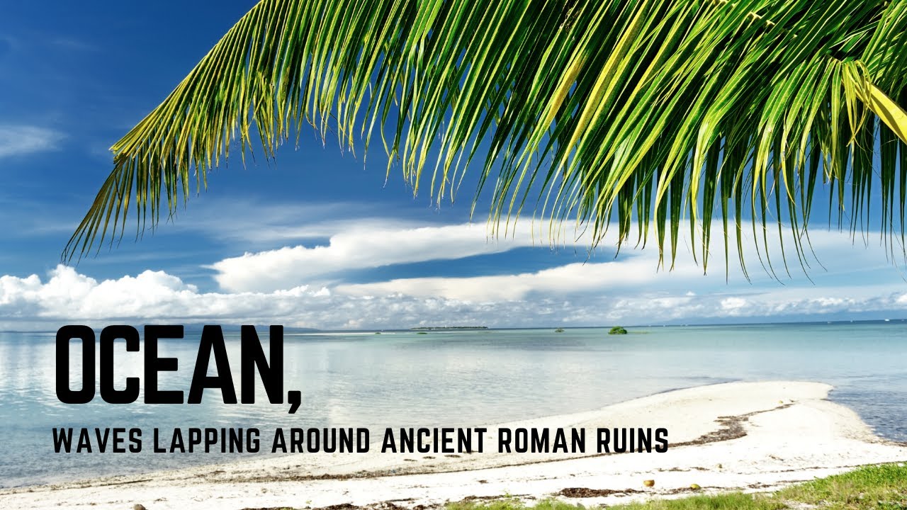 Ocean, Waves Lapping Around Ancient Roman Ruins - White Noise of Waves ...