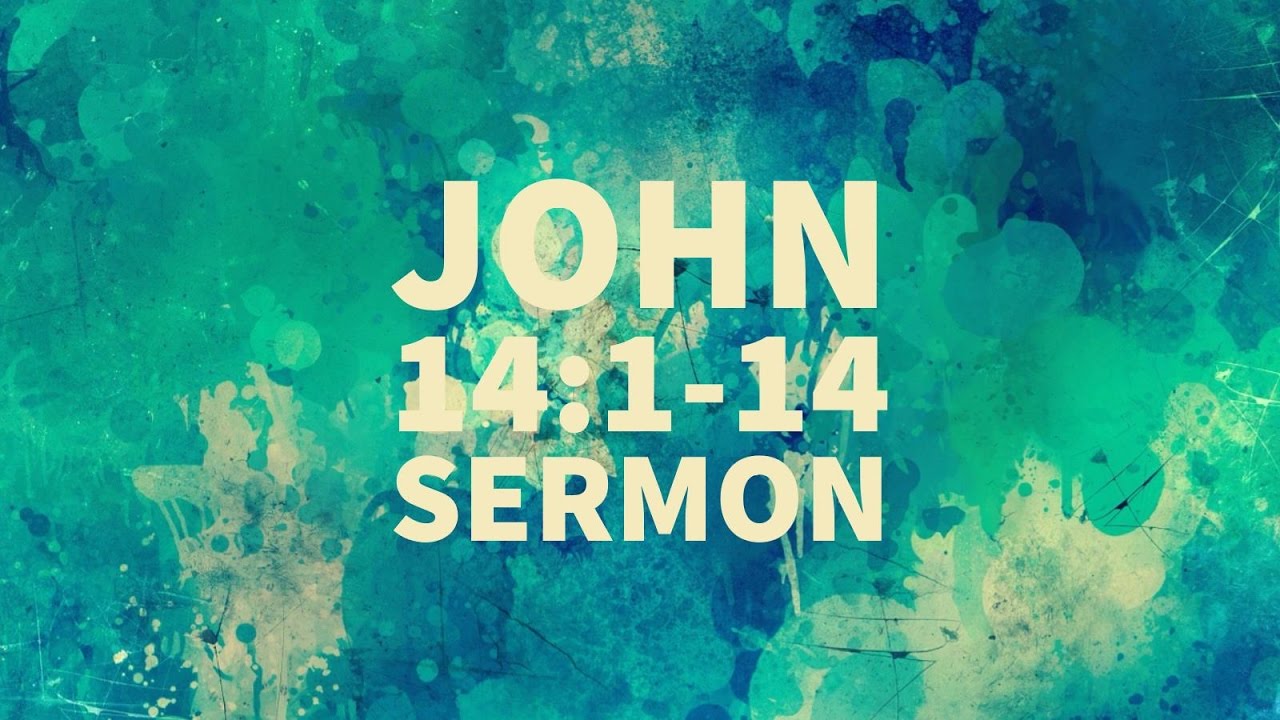 John 14 1 14 Sermon YouTube John 14 1 14 Sermon YouTube