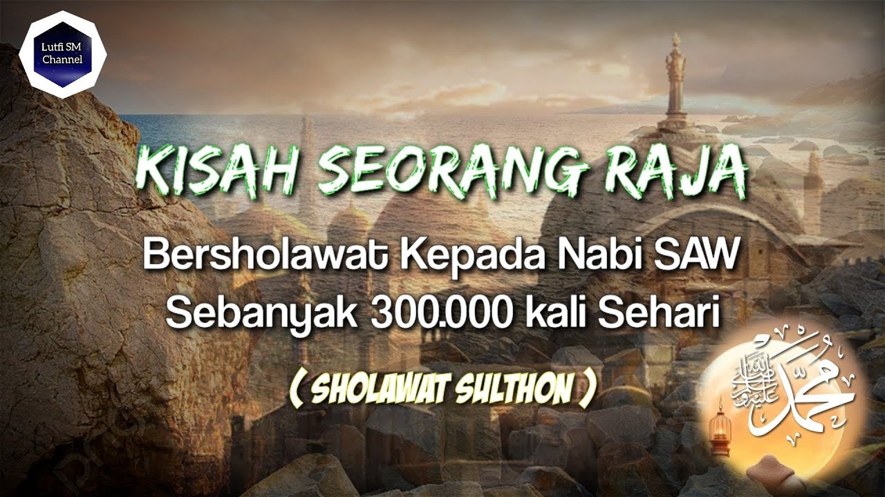 Kisah Seorang Raja Bersholawat Kepada Nabi Muhammad SAW | Sholawat ...