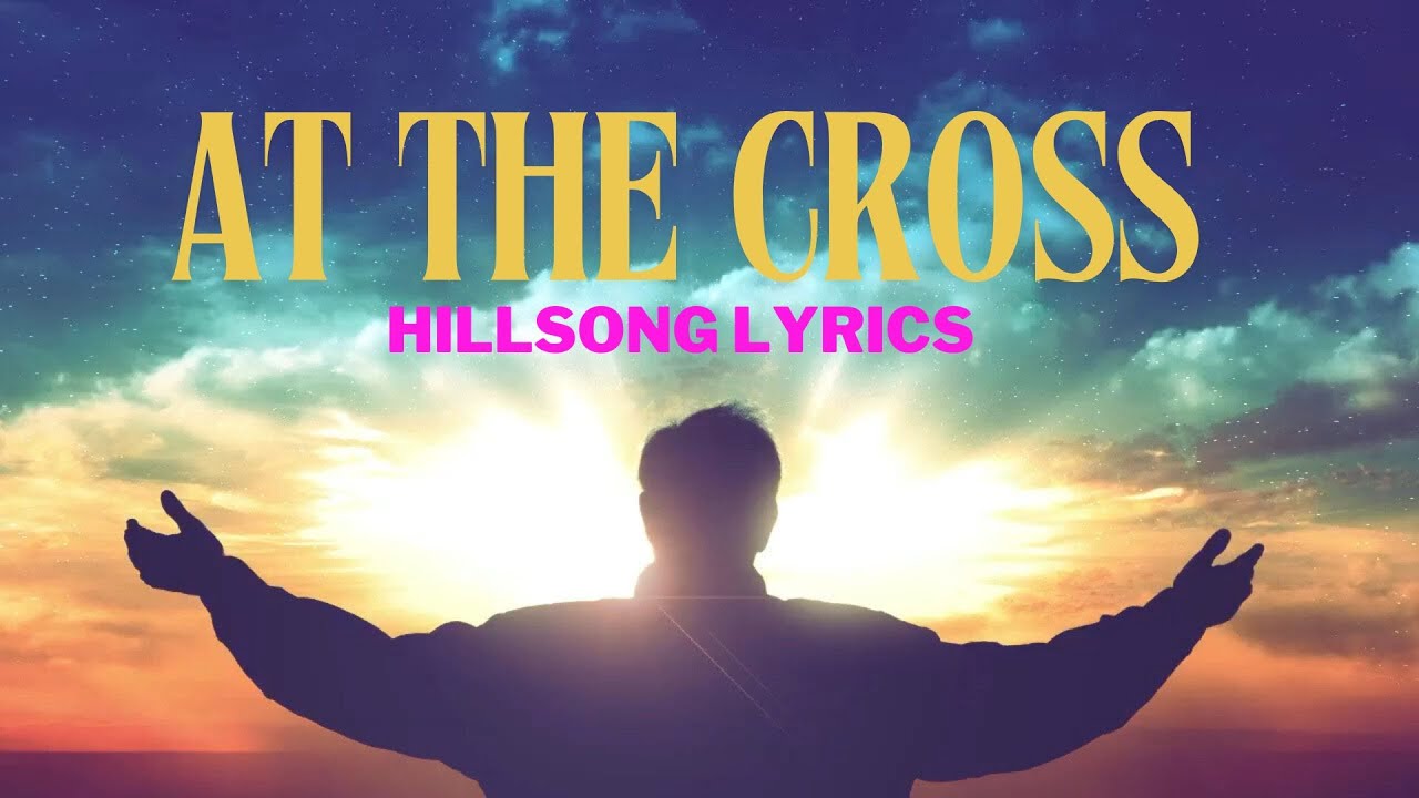 AT THE CROSS - Hillsong lyrics - YouTube Music