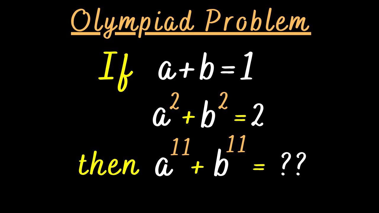 Math Olympiad Problem | If a+b=1, a^2+b^2=2 then a^11+b^11=? - YouTube