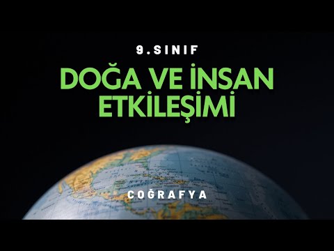 9.Sınıf Coğrafya | Doğa ve İnsan Etkileşimi I 2024
