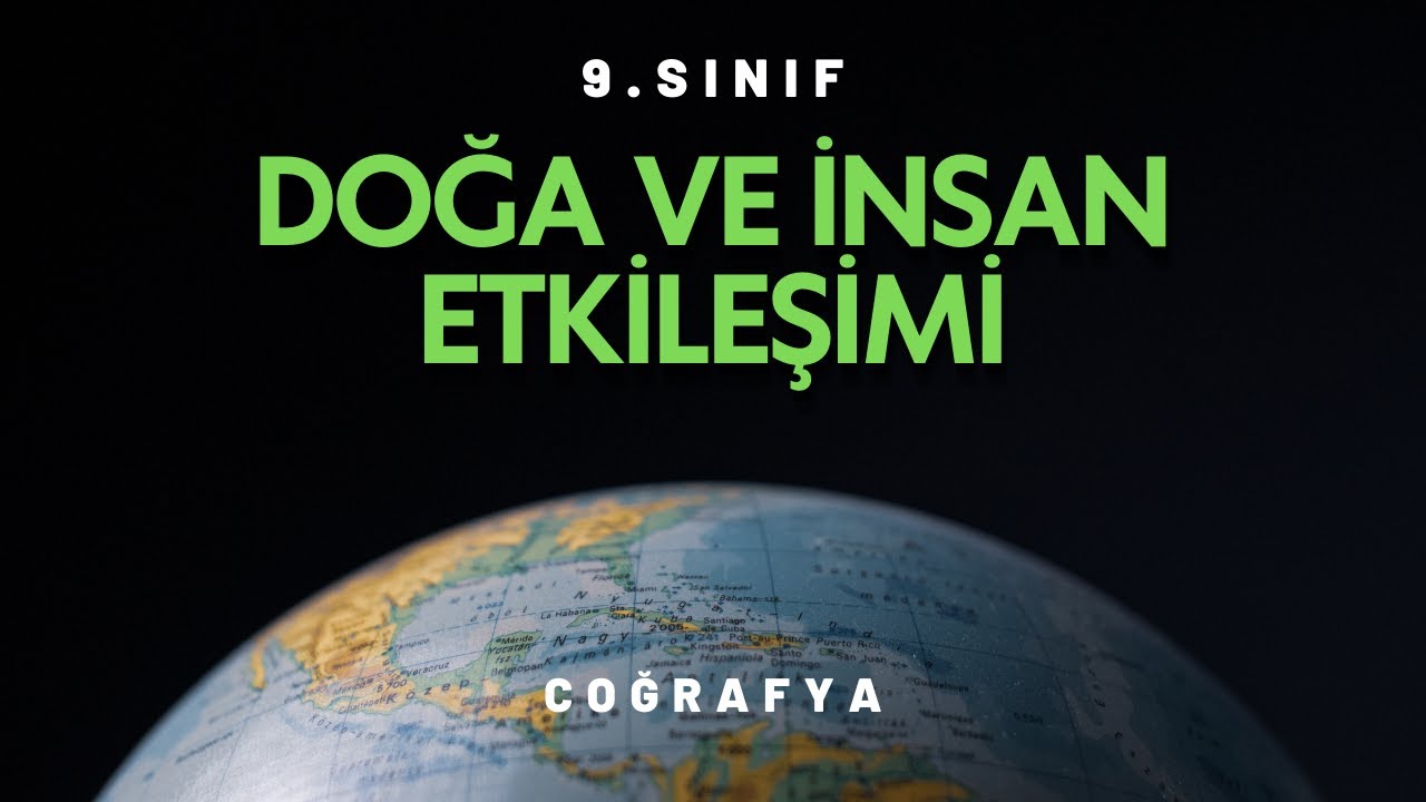 9.Sınıf Coğrafya | Doğa ve İnsan Etkileşimi I 2024 - YouTube