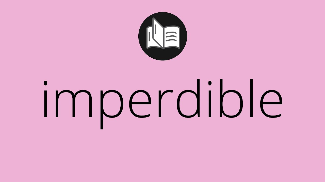 Que significa IMPERDIBLE • imperdible SIGNIFICADO • imperdible ...