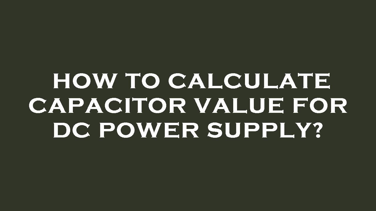 How to calculate capacitor value for dc power supply? - YouTube