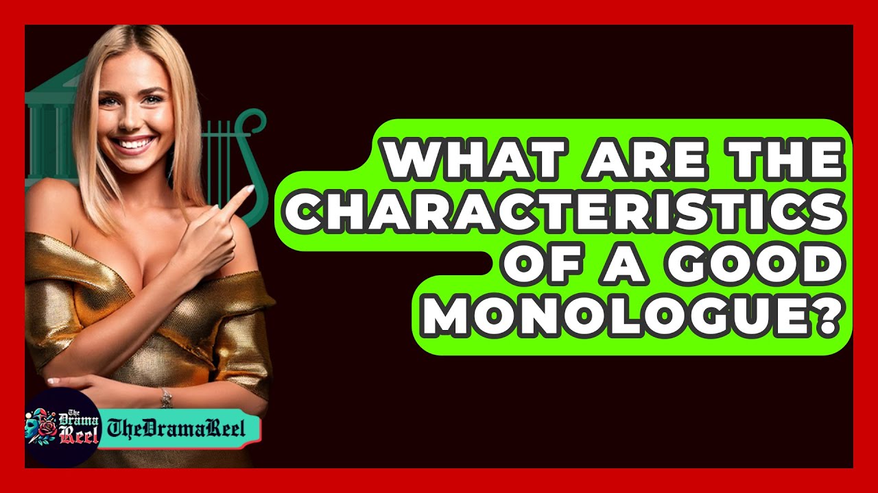 What Are The Characteristics Of A Good Monologue? - The Drama Reel ...