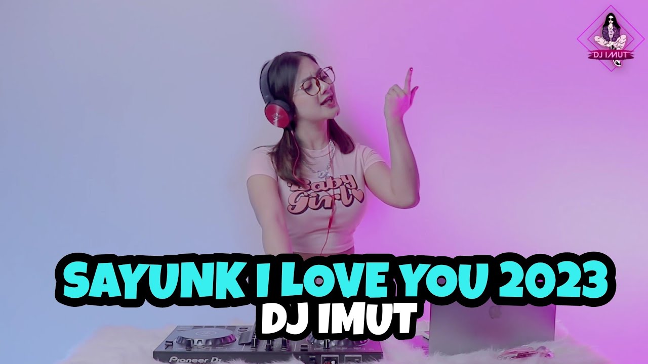 DJ SAYUNK I LOVE YOU 2023 (DJ IMUT REMIX) - YouTube Music