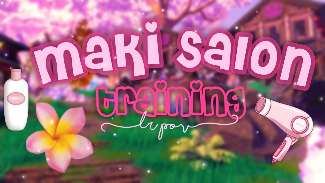 Maki Salon Training || LR POV || 🌺💇‍♀️ (Roblox game) - YouTube
