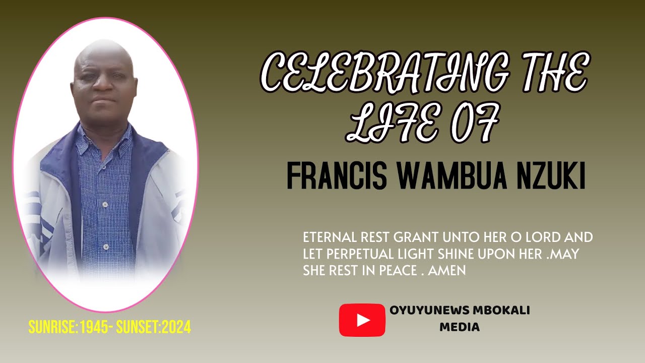 Celebrating The Life of Francis Wambua Nzuki - YouTube