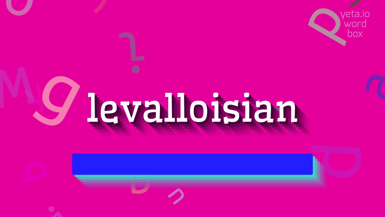 How to say "levalloisian"! (High Quality Voices) - YouTube