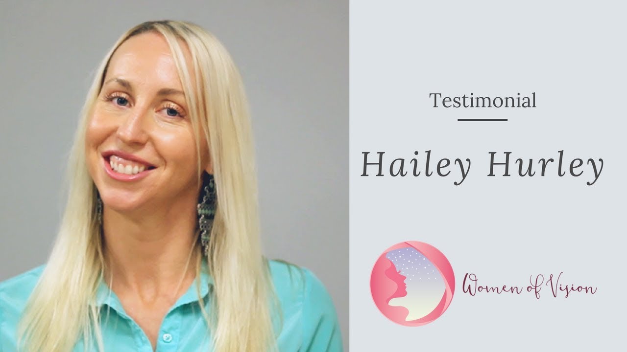 Testimonial - Hailey Hurley | Women Of Vision - YouTube