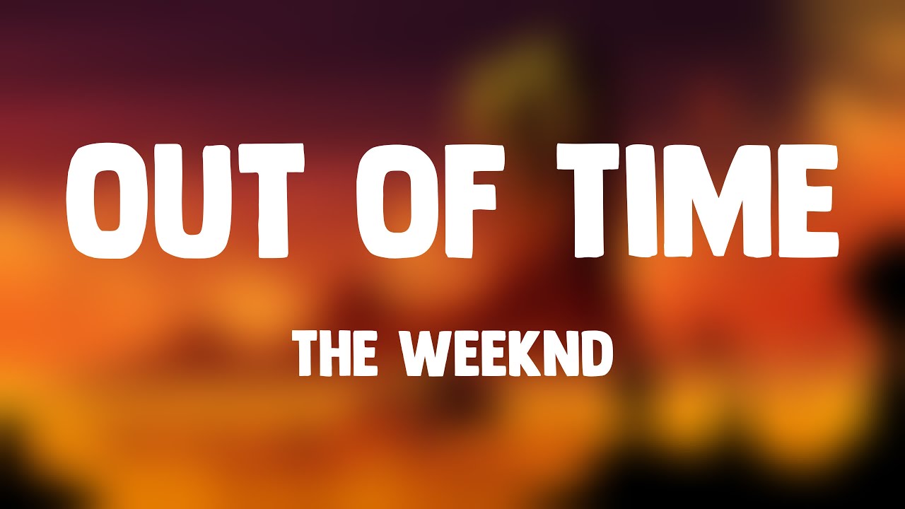 Out of Time - The Weeknd [Lyric Video] ⚡ - YouTube