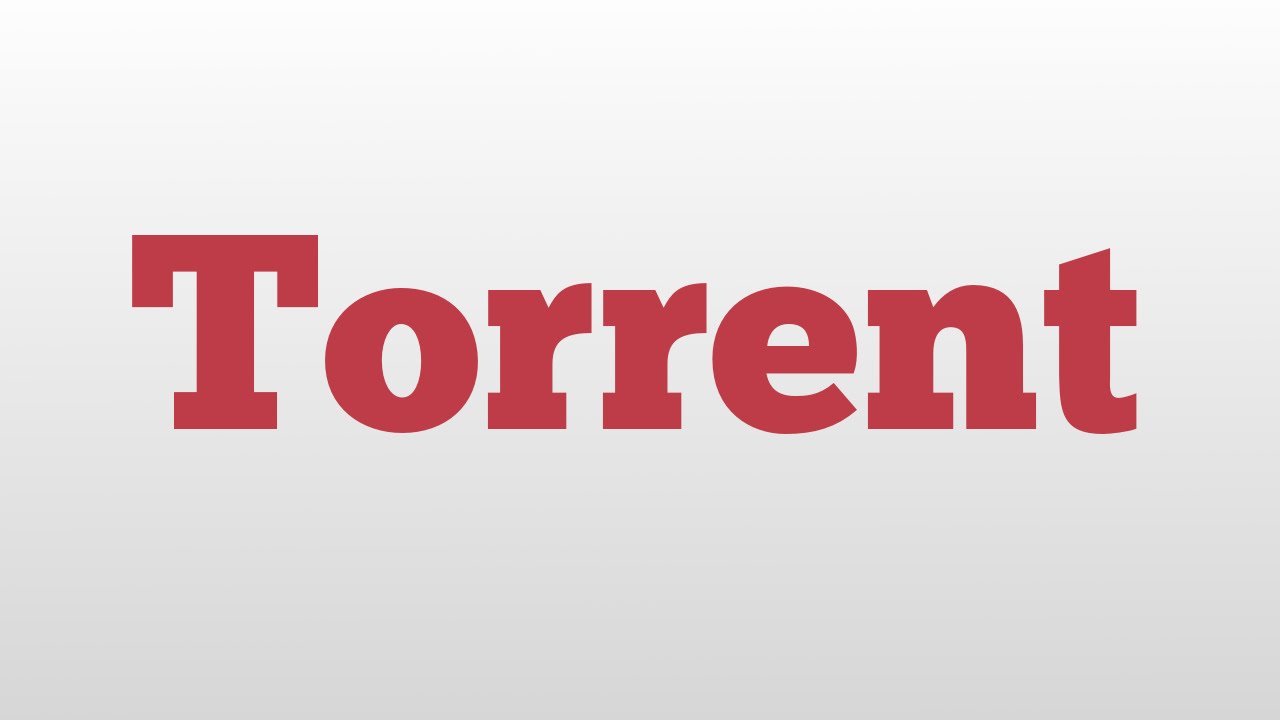 Torrent meaning and pronunciation - YouTube