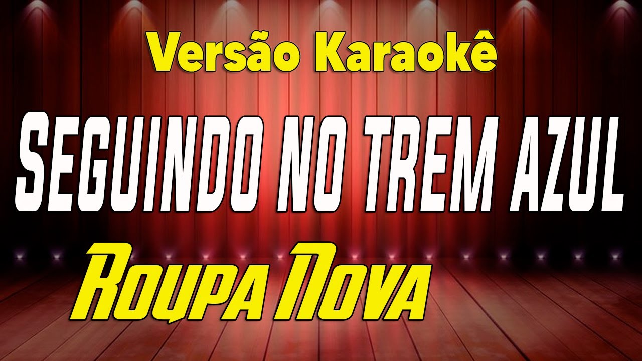 Roupa nova Seguindo no trem azul karaokê - YouTube