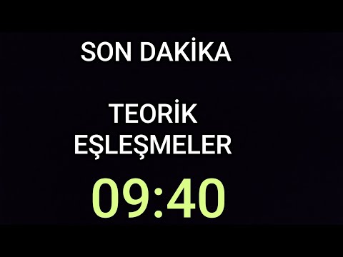 SON DAKİKA !!! 09:40 TEORİK EŞLEŞMELER !!!!