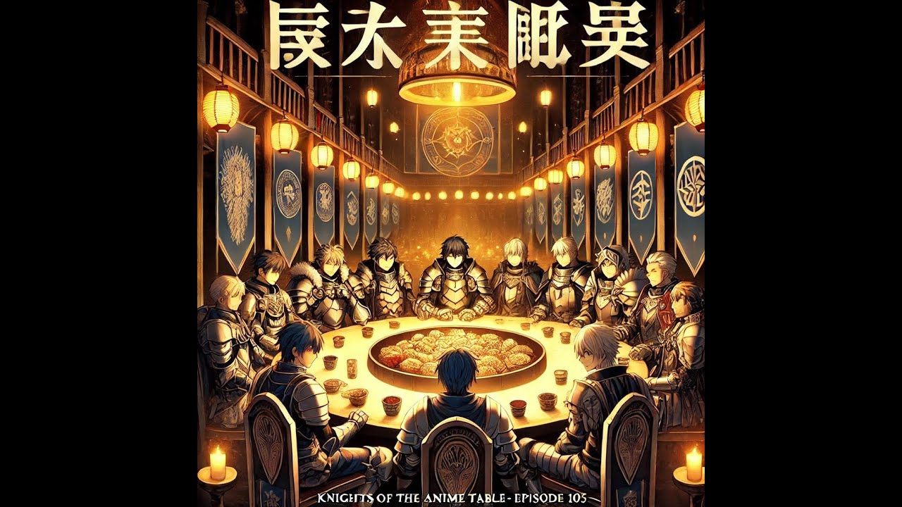 Knights of the Anime Table - Episode 105 | Anime, Gaming & Insane ...