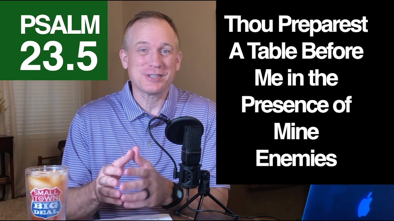 Psalm 23.5 - Thou Preparest a Table Before Me in the Presence of Mine ...