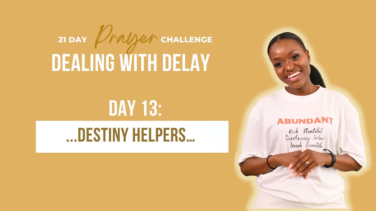 Day 13 : Destiny Helpers | 21 Day Prayer Challenge For Destiny Destiny ...