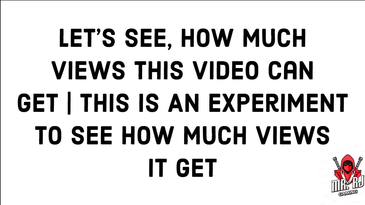 Let s See How Much Views This Video Can Get This Is An Experiment Let s See How Much Views This Video Can Get This Is An Experiment
