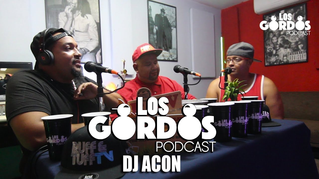 Los Gordos Podcast - Invitado especial Dj Acon (RUFF & TUFF TV) - YouTube