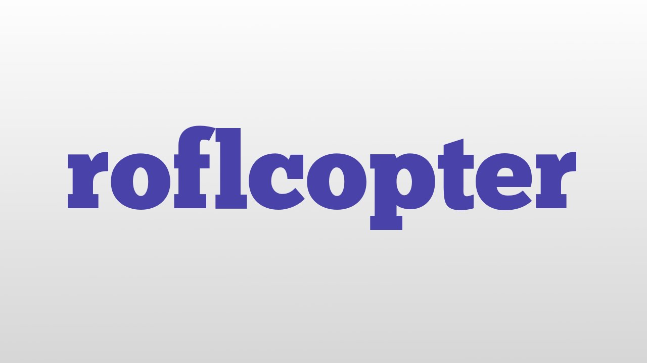 roflcopter meaning and pronunciation - YouTube