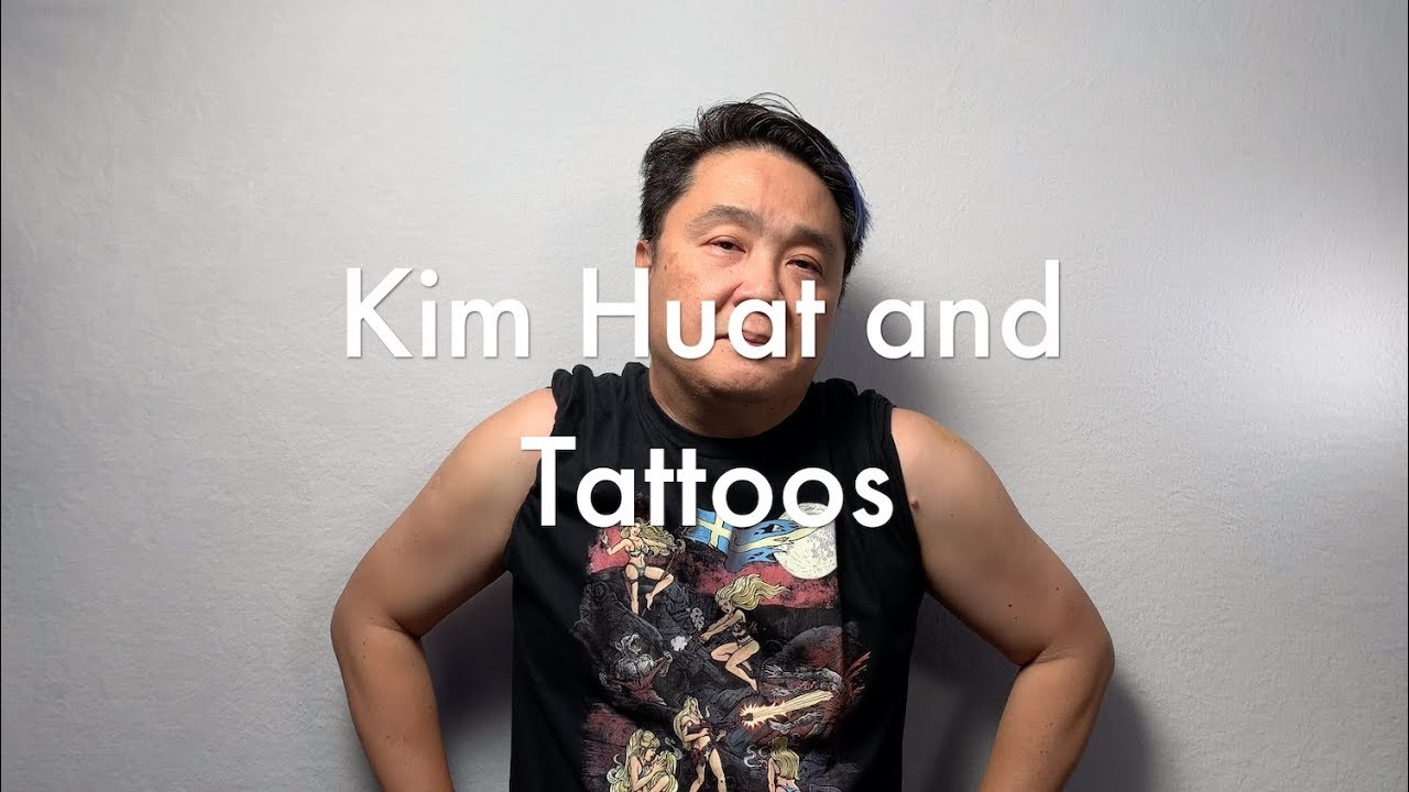 Kim Huat and Tattoos - YouTube