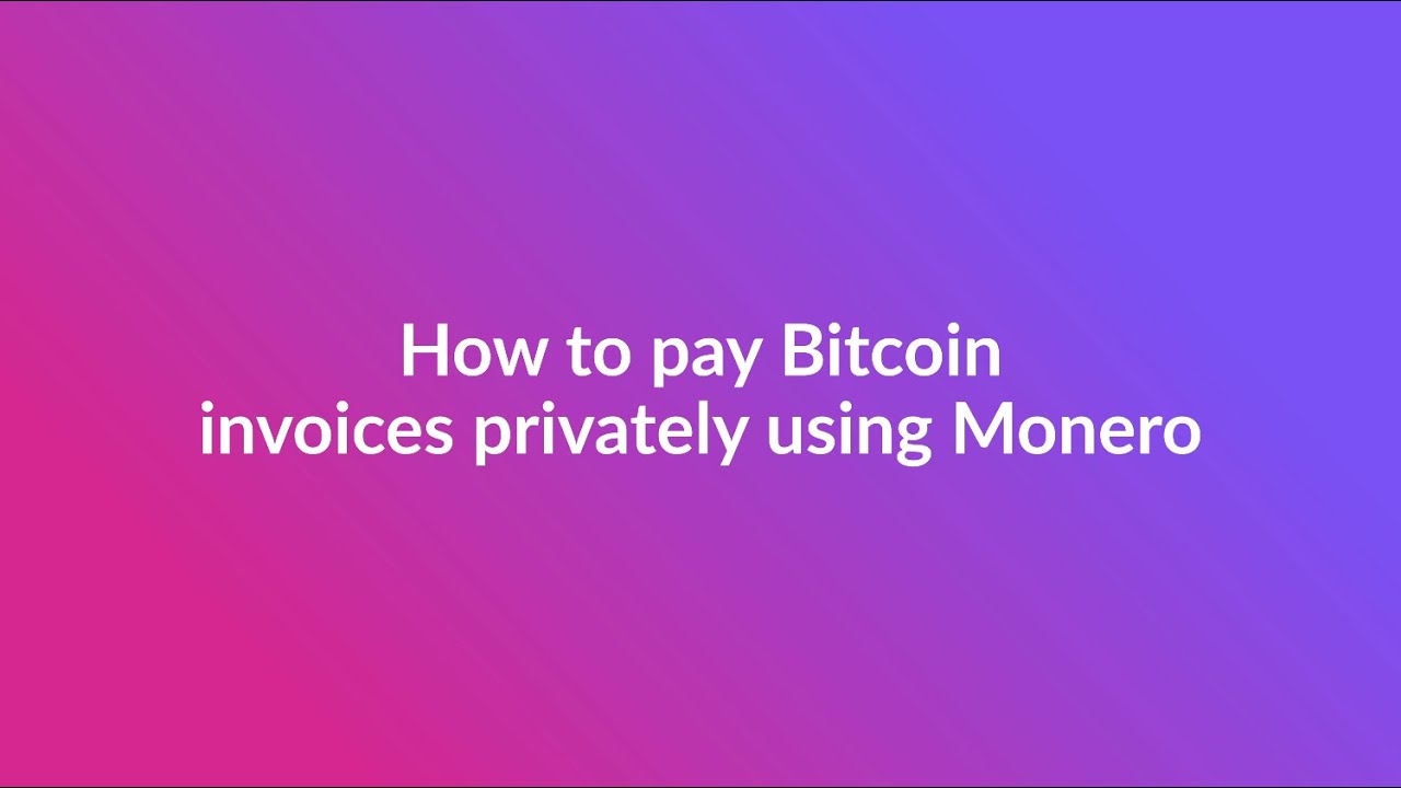 How to pay Bitcoin invoices privately with Monero - YouTube