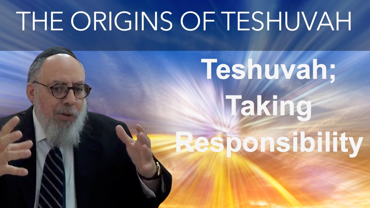 Teshuvah; Taking Responsibility | Rabbi Yaacov Haber | The Origins of ...