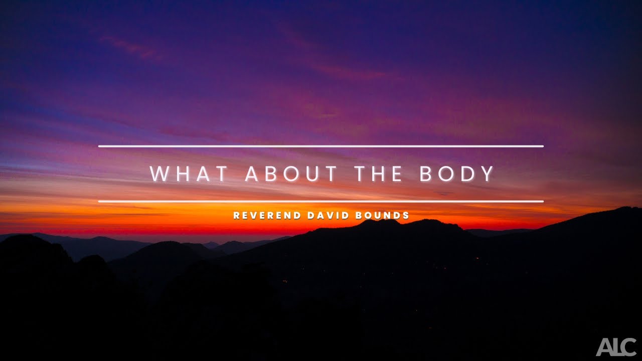 Reverend David Bounds - What About the Body - YouTube