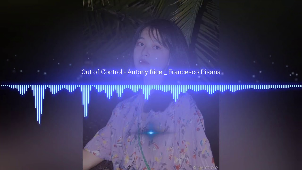 Out of Control - Antony Rice & Francesco Pisana lyrics - YouTube