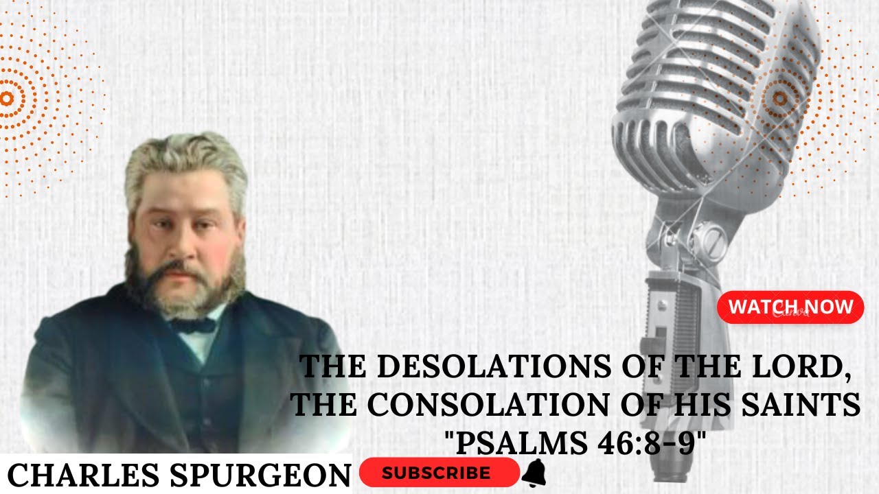 The Desolations of the LORD, the Consolation of His Saints "Psalms 46:8 ...