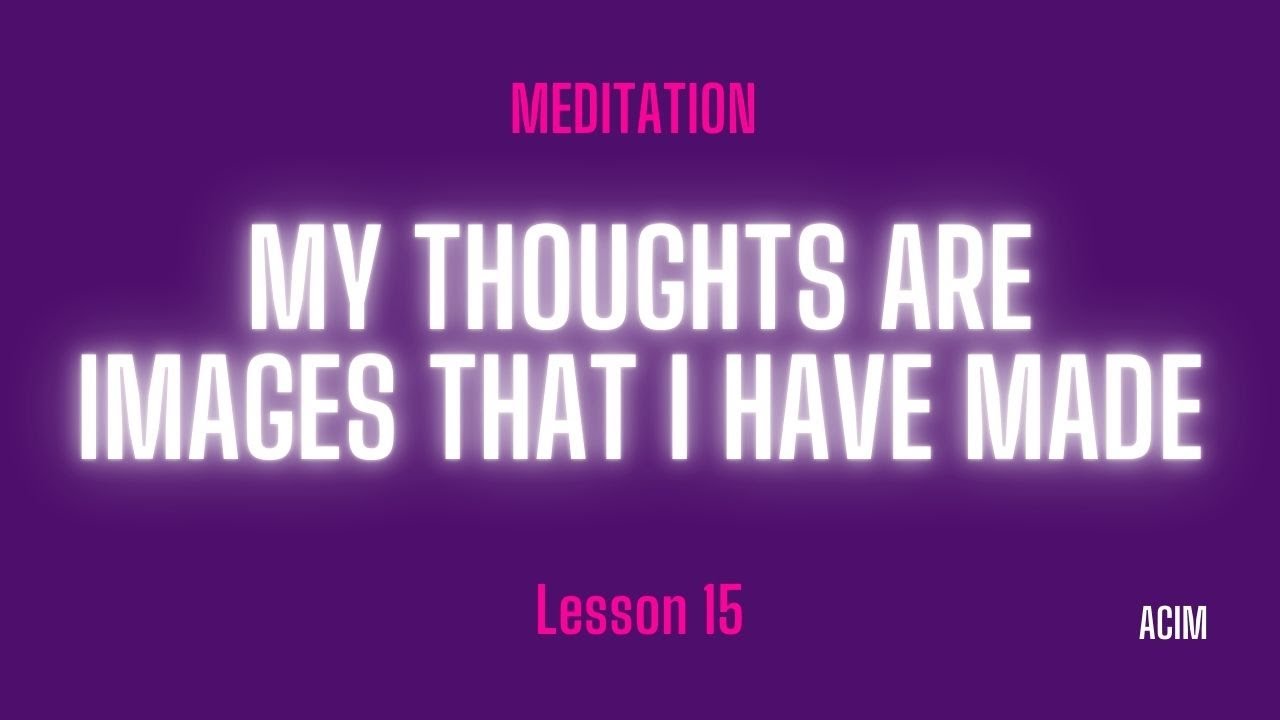 2025 Lesson 15 - A Course in Miracles Text and Meditation - YouTube