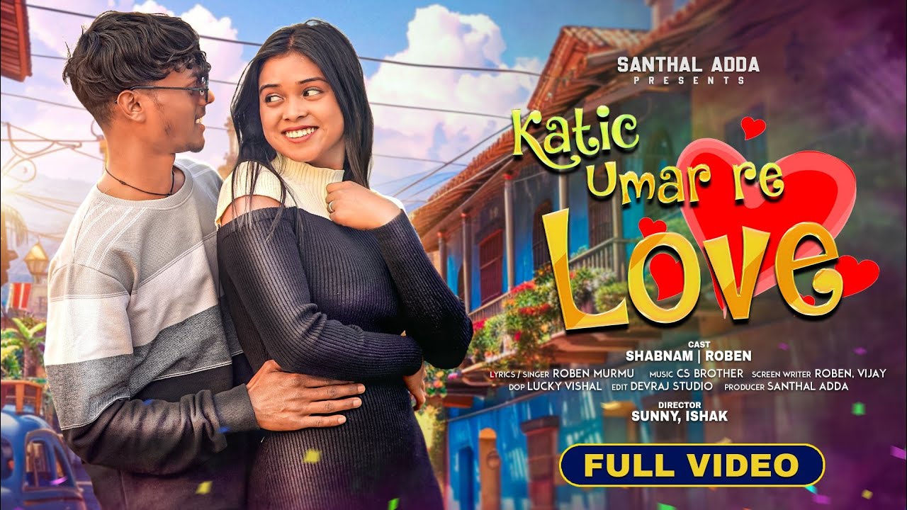 KATIC UMAR RE LOVE || NEW SANTHALI FULL VIDEO || SHABNAM AND ROBEN ...