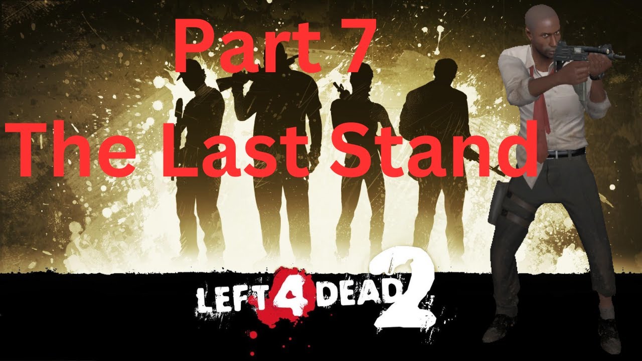 Left 4 Dead 2| Louis Playthrough Part 7| The Last Stand - YouTube