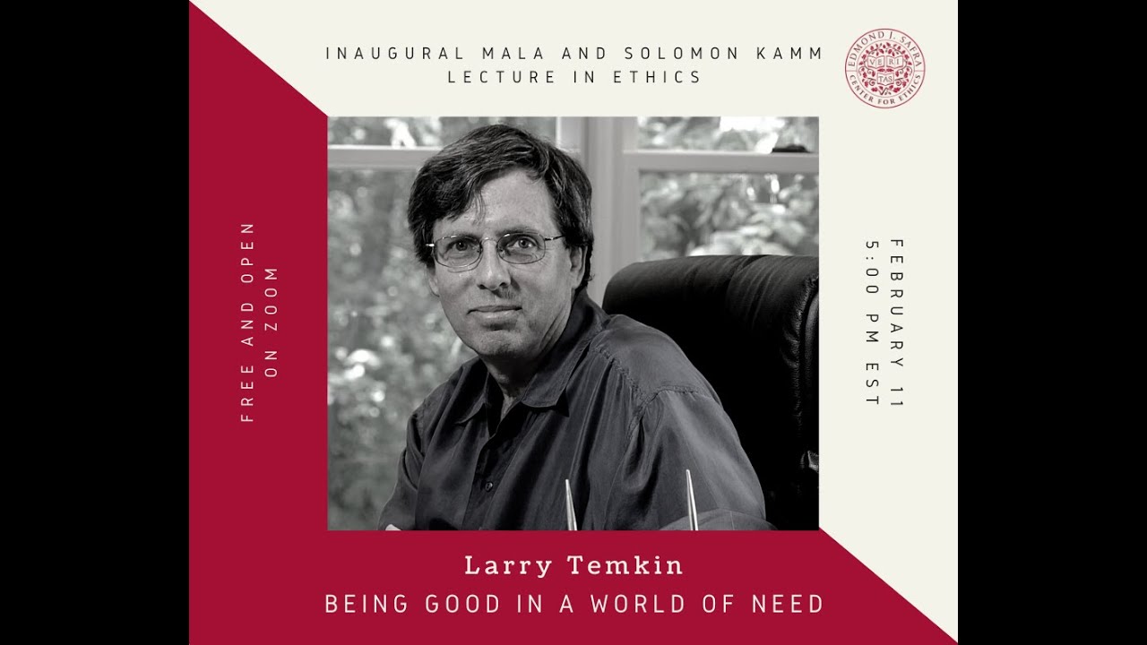 Inaugural Mala and Solomon Kamm Lecture in Ethics with Larry S. Temkin ...