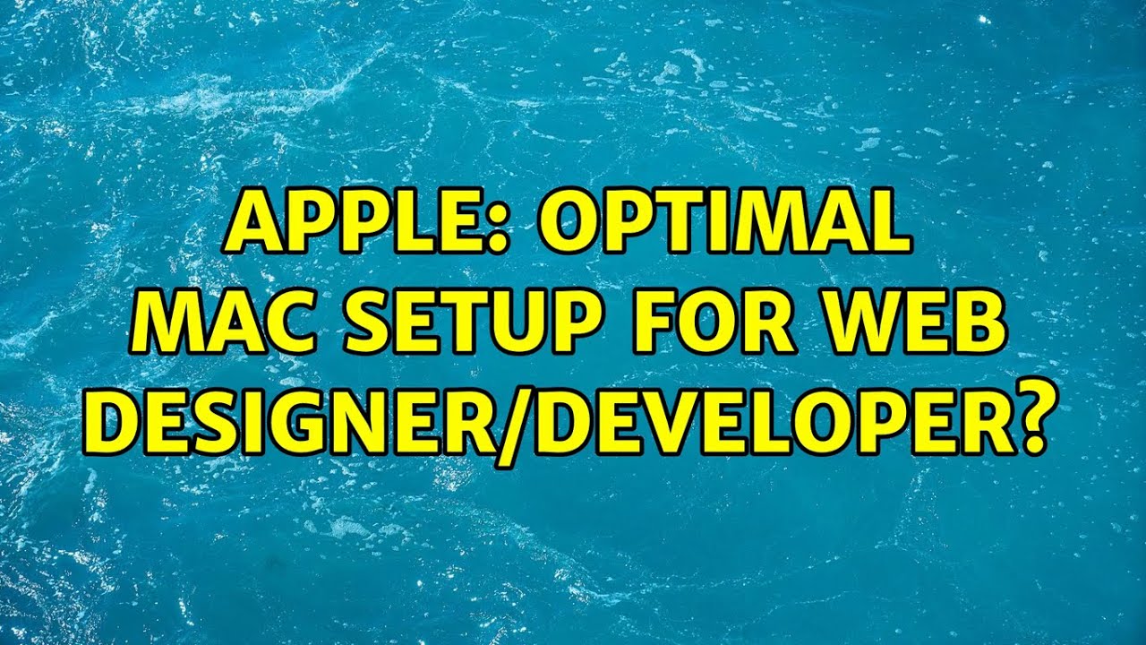 Apple: Optimal Mac setup for web designer/developer? - YouTube