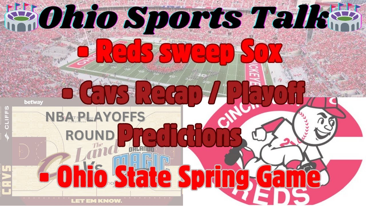 Reds Sweep / Cavs Recap & Playoff Preview / Ohio State Spring Game ...