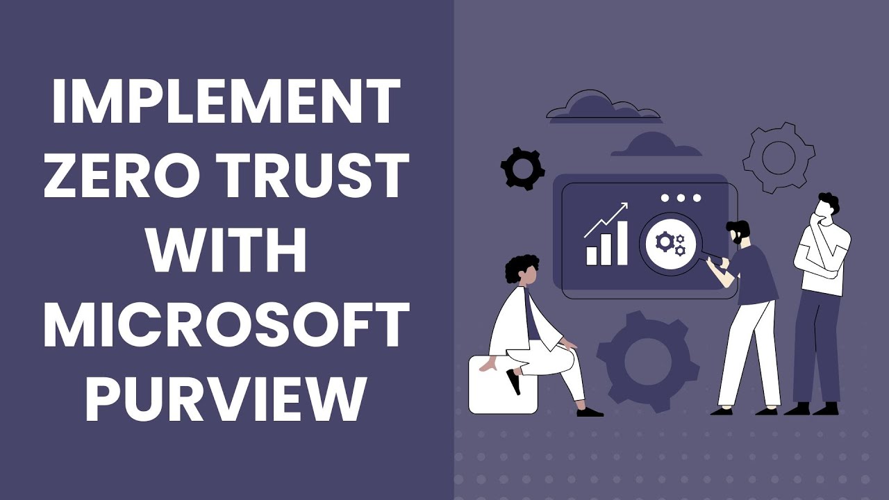 IMPLEMENT ZERO TRUST WITH MICROSOFT PURVIEW - YouTube