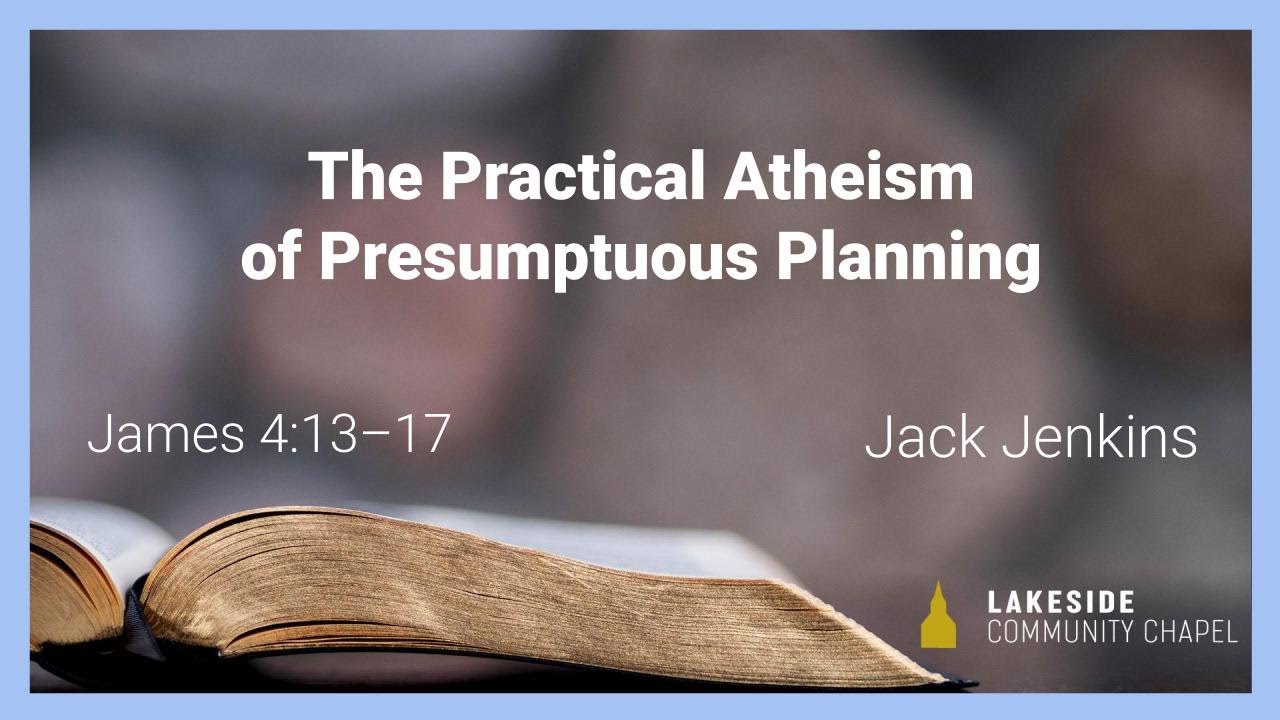 The Practical Atheism of Presumptuous Planning - Jack Jenkins - YouTube